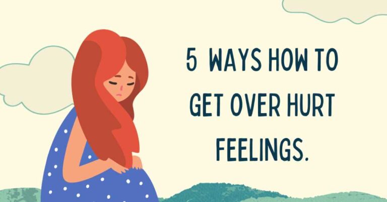 5 Ways How To Get Over Hurt Feelings - Grrlwithdreeams
