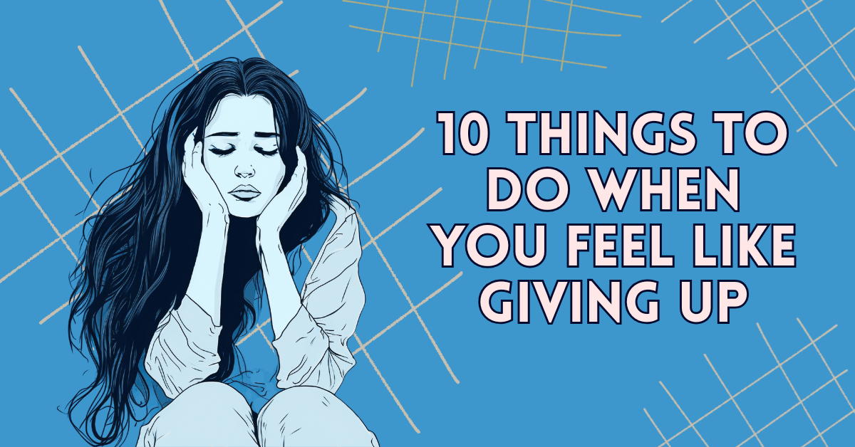10 things to do when you are feeling giving up