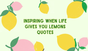 30 Funny and Inspiring When Life Gives You Lemons Quotes - Girlwithdreams