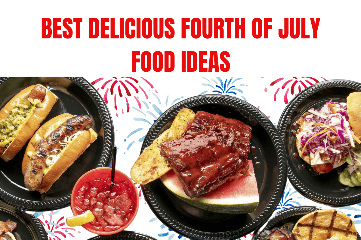 10 Best Delicious Fourth of July Food Ideas to Celebrate America's ...