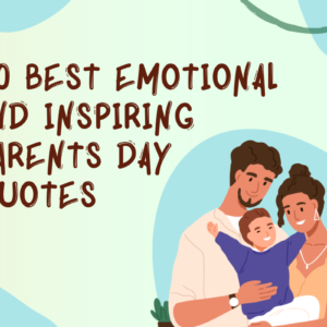 30 Best Emotional and Inspiring Parents Day Quotes - Grrlwithdreeams