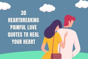 30 Heartbreaking Painful Love Quotes To Heal Your Heart - Grrlwithdreeams