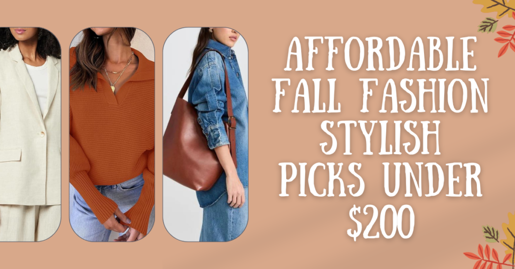 Affordable Fall Fashion Stylish Picks Under $200 - Grrlwithdreeams