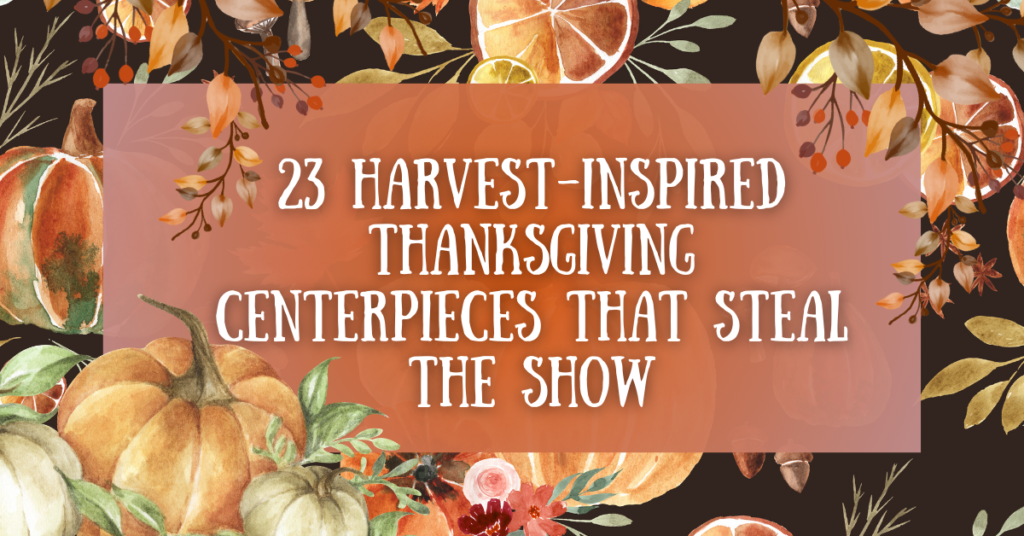 23 Harvest-inspired Thanksgiving Centerpieces That Steal the Show ...