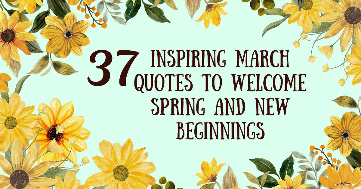 37 Inspiring March Quotes to Welcome Spring and New Beginnings ...