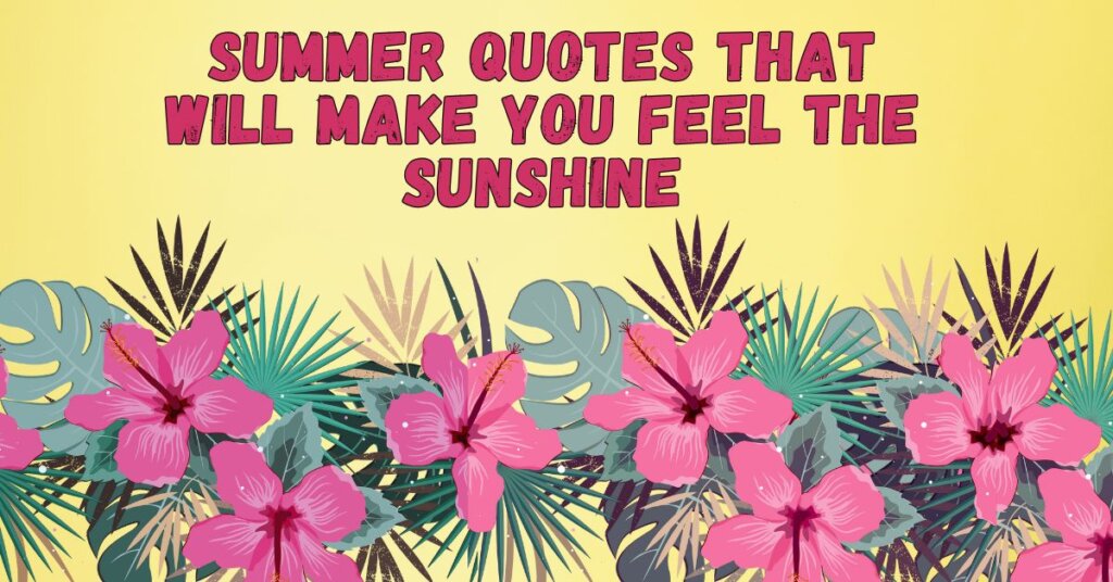 50 Summer Quotes That Will Make You Feel the Sunshine - Grrlwithdreeams