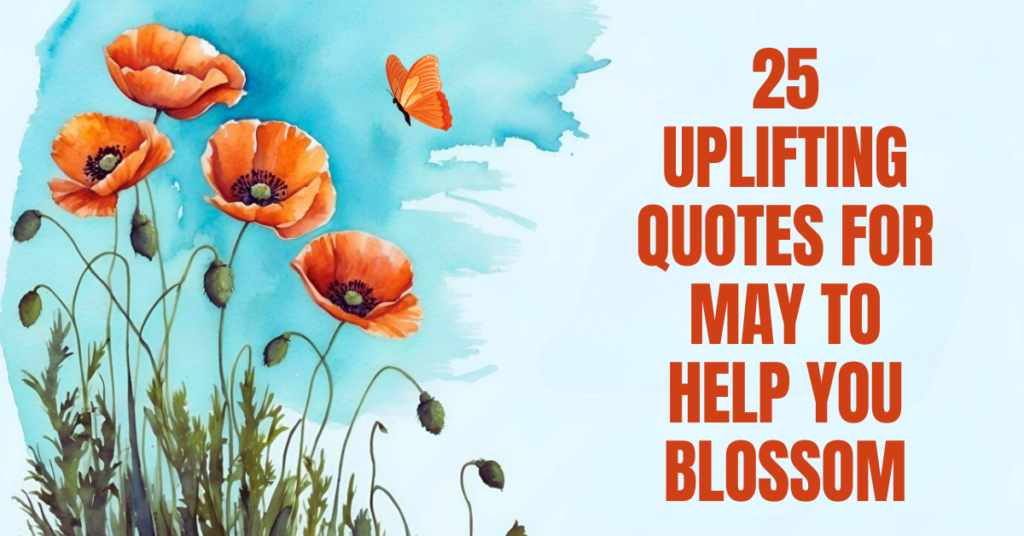 25 Uplifting Quotes For May To Help You Blossom - Grrlwithdreeams