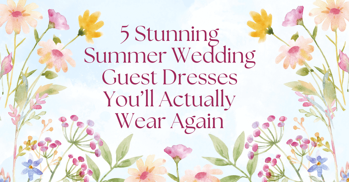 5 Stunning Summer Wedding Guest Dresses You’ll Actually Wear Again ...