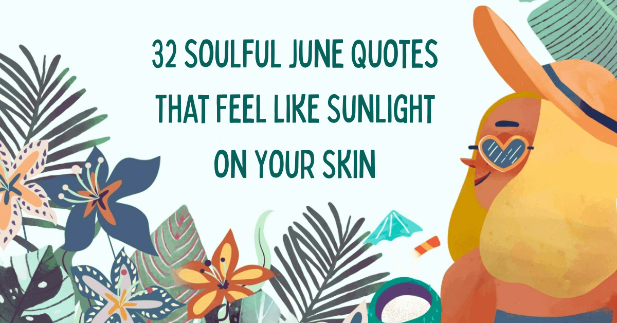 35 Soulful June Quotes That Feel Like Sunlight on Your Skin ...
